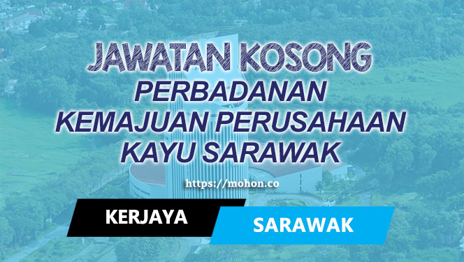 Jawatan Kosong Perbadanan Kemajuan Perusahaan Kayu Sarawak (PUSAKA)