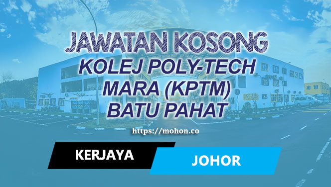 Jawatan Kosong Terkini Kolej Poly-Tech MARA (KPTM) Batu Pahat